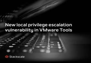 New VMware Tools vulnerability | Stackscale