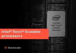 Intel Xeon Scalable processors | Stackscale